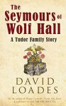 Book Review: “The Seymours of Wolf Hall: A Tudor Family Story” by David ...