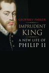 Book Review: “Imprudent King: A New Life of Philip II” by Geoffrey ...